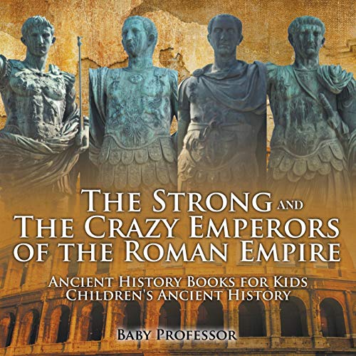 The Strong and The Crazy Emperors of the Roman Empire - Ancient History ...