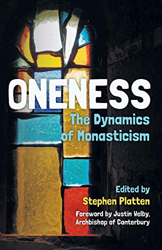 Oneness: The Dynamics of Monasticism by Stephen Platten | Goodreads
