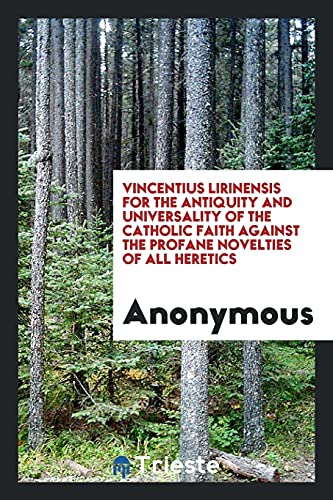 Vincentius Lirinensis for the antiquity and universality of the ...