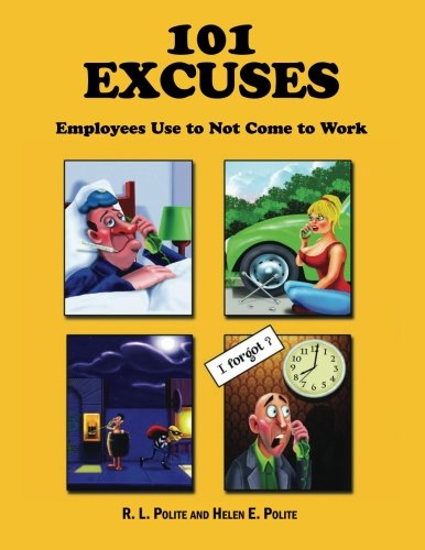 101 Excuses Employees Use To Not Come To Work by R.L. Polite | Goodreads
