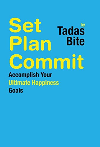 Set Plan Commit: Accomplish Your Ultimate Happiness Goals by Tadas Bite ...