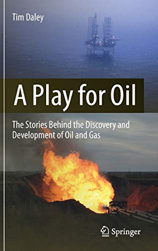 A Play for Oil: The Stories Behind the Discovery and Development of Oil ...
