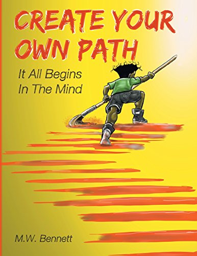 Create Your Own Path: It All Begins in the Mind by M.W. Bennett | Goodreads