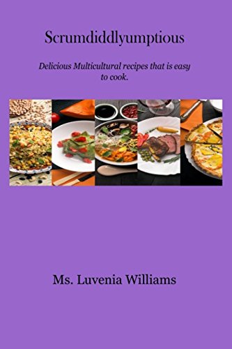 Scrumdiddlyumptious: Delicious Multicultural recipes that is easy to ...