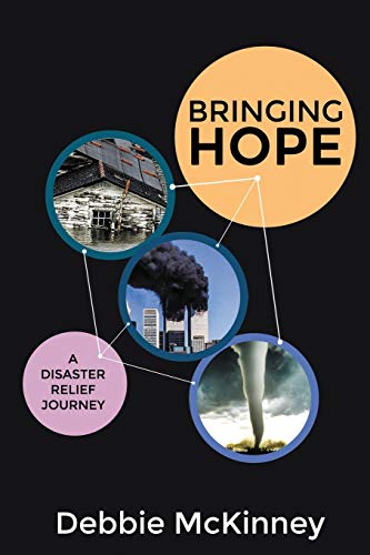 Bringing Hope A Disaster Relief Journey by Debbie McKinney | Goodreads