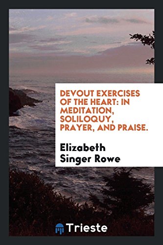 Devout exercises of the heart: in meditation, soliloquy, prayer, and ...