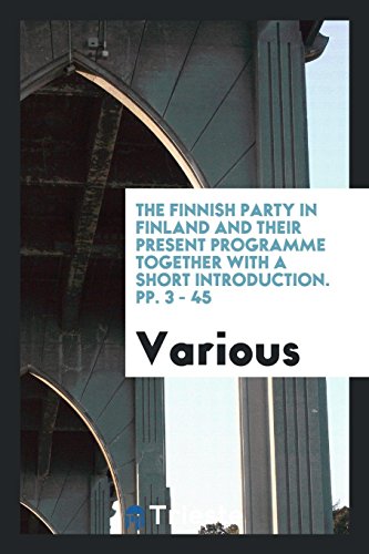 The Finnish Party in Finland and Their Present Programme by Various ...