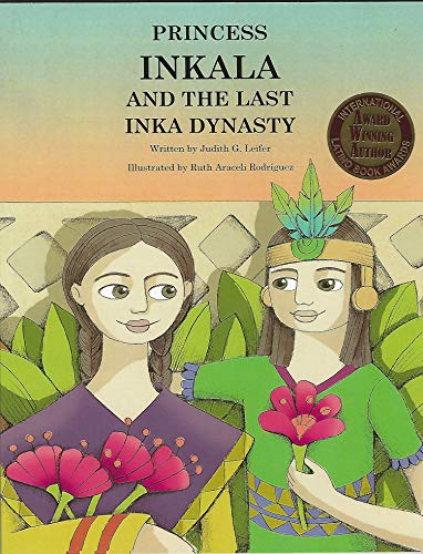 Princess Inkala and the Last Inka Dynasty by Judith G. Leifer | Goodreads