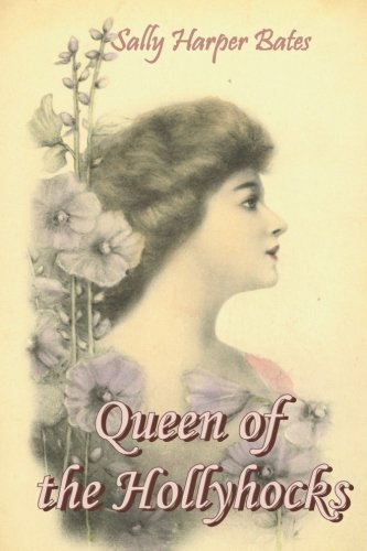 Queen of the Hollyhocks by Sally Harper Bates | Goodreads
