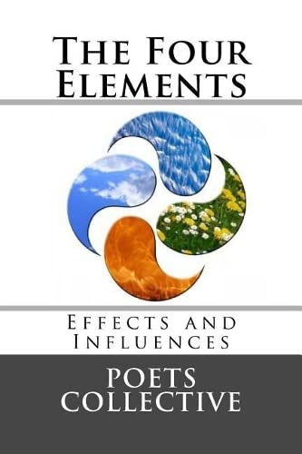 The Four Elements: Effects and Influences by The Poets Collective ...