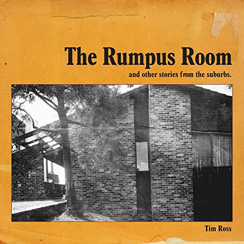The rumpus room and other stories from the suburbs by Tim Ross | Goodreads