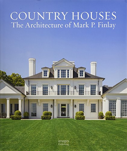 Country Houses: The Architecture of Mark P. Finlay by Mark P. Finlay ...