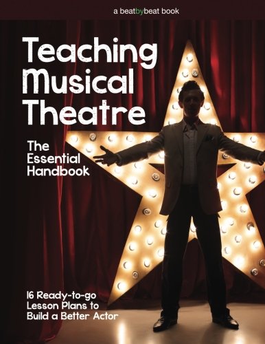 Teaching Musical Theatre: The Essential Handbook: 16 Ready-to-Go Lesson ...