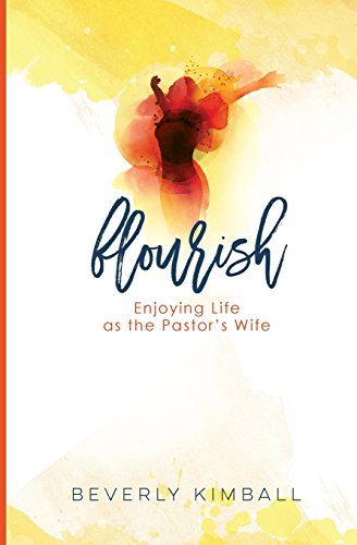 Flourish: Enjoying Life as the Pastor's Wife by Beverly J Kimball ...