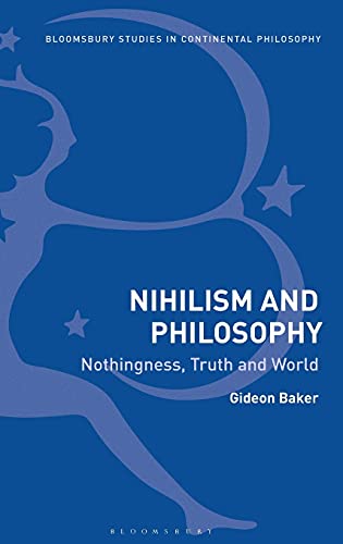 Nihilism and Philosophy: Nothingness, Truth and World by Gideon Baker ...