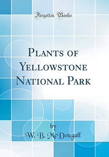 Plants of Yellowstone National Park by W.B. McDougall | Goodreads