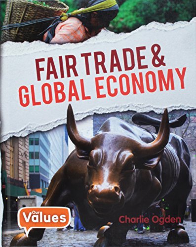 Fair Trade & Global Economy (Our Values: Level 3) by Charlie Ogden ...