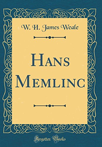 Hans Memlinc (Classic Reprint) by W.H. James Weale | Goodreads