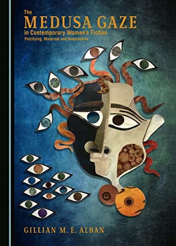 The Medusa Gaze in Contemporary Women’s Fiction: Petrifying, Maternal ...