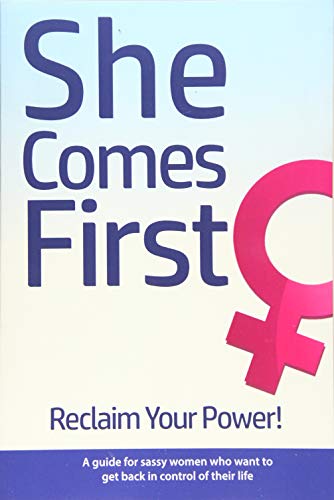 She Comes First - Reclaim Your Power! - A guide for sassy women who ...