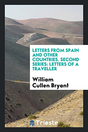 Letters from Spain and Other Countries. Second Series: Letters of a Traveller by William Cullen ...