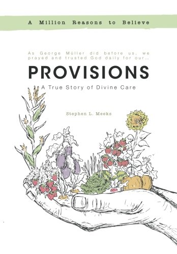 Provisions: A True Story of Divine Care by Stephen L Meeks | Goodreads