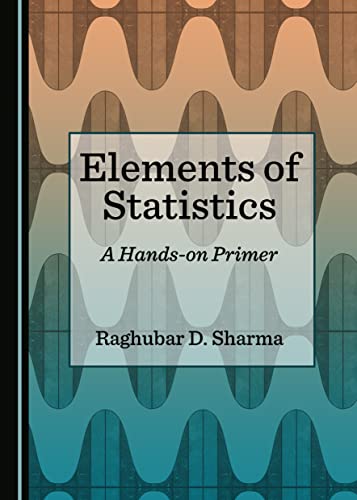 Elements of Statistics: A Hands-on Primer by Raghubar D. Sharma | Goodreads