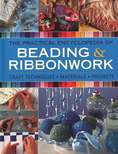 The Practical Encyclopedia of Beading & Ribbonwork: Craft Techniques ...
