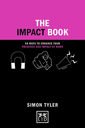 The Impact Book: 50 Ways to Enhance Your Presence and Impact at Work by ...
