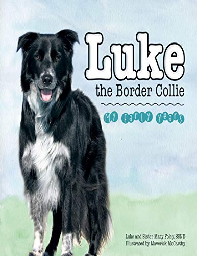Luke the Border Collie: My Early Years by SSND, Luke, Sister Mary Foley ...