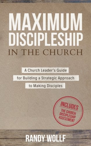 Maximum Discipleship in the Church: A Church Leader's Guide for ...