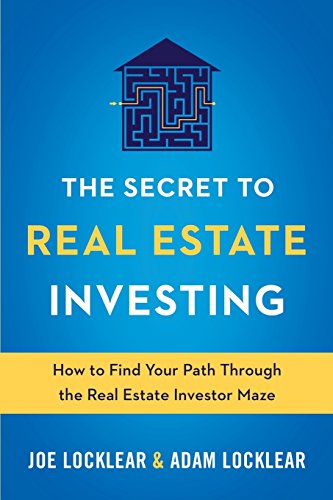 The Secret to Real Estate Investing: How to Find Your Path Through the Real Estate Investor Maze ...