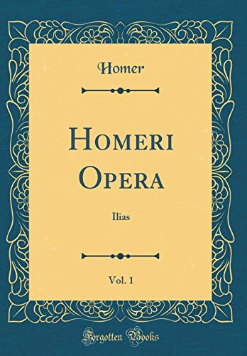 Homeri Opera, Vol. 1: Ilias by Homer | Goodreads