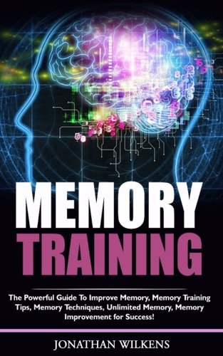 Memory Training: The Powerful Guide to Improve Memory, Memory Training ...