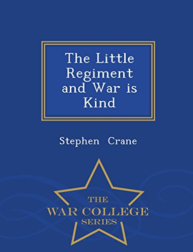 The Little Regiment / War Is Kind by Stephen Crane | Goodreads