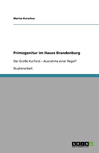 Primogenitur im Hause Brandenburg (German Edition) by Marius Kurschus ...