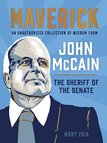 Maverick: An Unauthorized Collection of Wisdom from John McCain, the ...