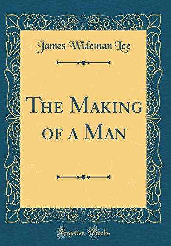 The Making of a Man (Classic Reprint) by James Wideman Lee | Goodreads