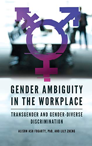 Gender Ambiguity in the Workplace: Transgender and Gender-Diverse ...