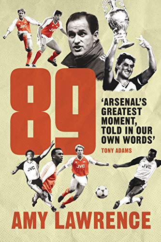89: Inside Arsenal's 1988/89 Season by Amy Lawrence | Goodreads