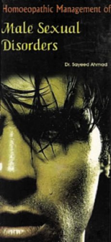 Homoeopathic Management of Male Sexual Disorders by Sayeed Ahmad ...