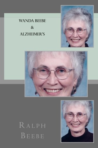 Wanda Beebe and Alzheimer's by Ralph Beebe | Goodreads
