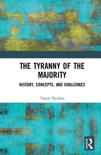 The Tyranny of the Majority: History, Concepts, and Challenges by Tamas ...