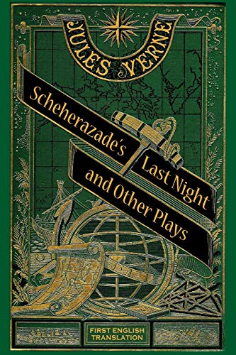 Scheherazade's Last Night and Other Plays by Jules Verne | Goodreads