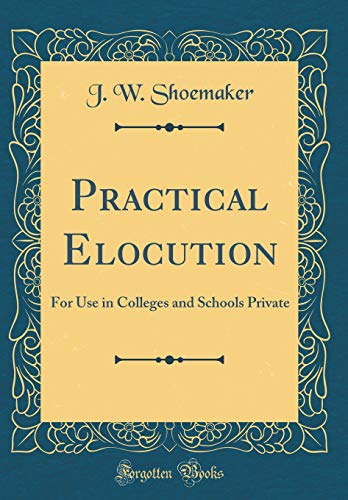 Practical Elocution: For Use in Colleges and Schools Private by Jacob W ...