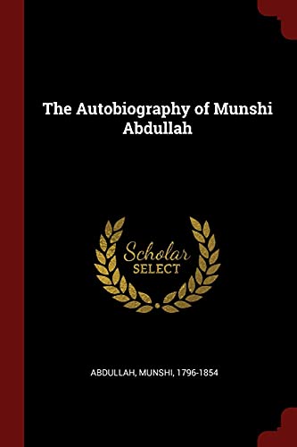 The Autobiography of Munshi Abdullah by Abdullah Munshi 1796-1854 ...