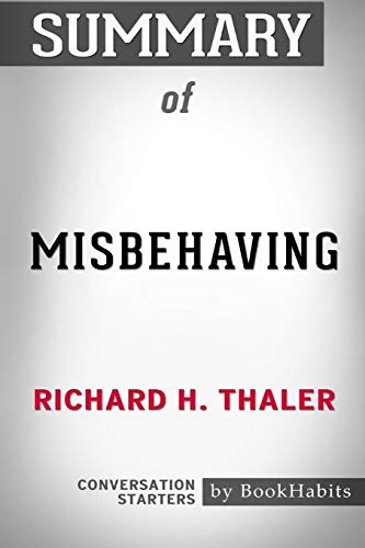Summary of Misbehaving by Richard H. Thaler: Conversation Starters by BookHabits | Goodreads