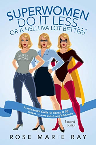 SuperWomen Do IT Less…Or a Helluva Lot Better!: A Millennium Guide to ...