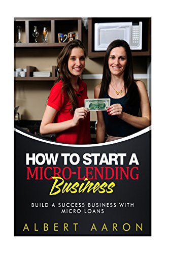 How to Start a Micro-Lending Business: Build a Success Business with ...