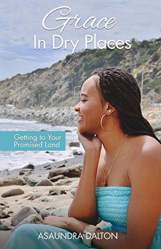 Grace in Dry Places: Getting to Your Promised Land by Asaundra Dalton ...